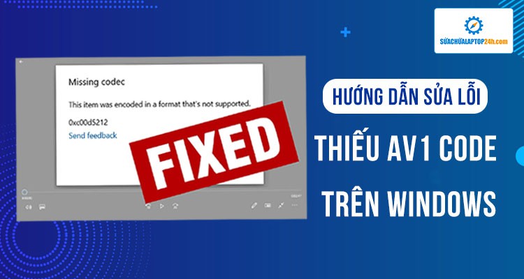 Hướng dẫn sửa lỗi thiếu AV1 code trên Windows trong vòng một nốt nhạc