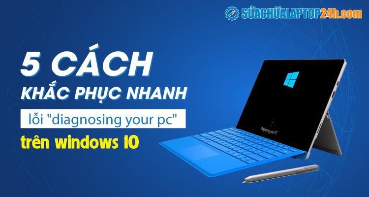 5 cách khắc phục nhanh lỗi "diagnosing your pc" trên windows 10