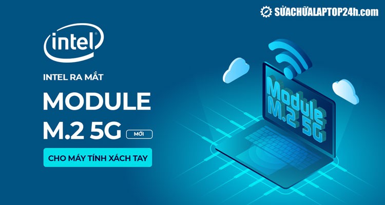 Intel ra mắt Module M.2 5G mới cho máy tính xách tay