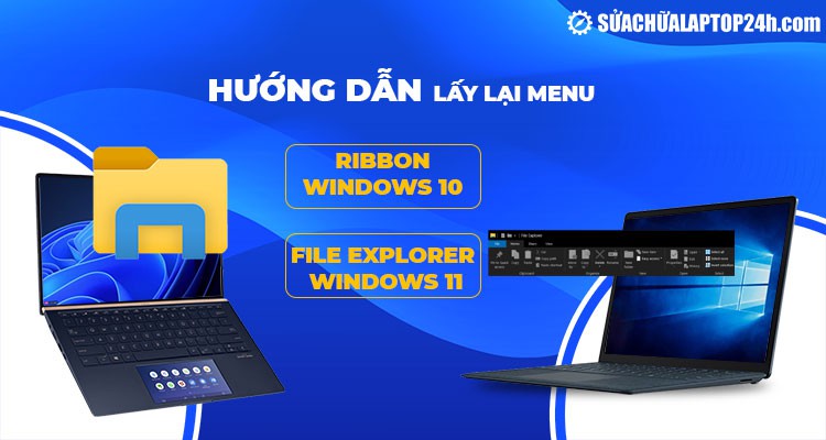 Hướng dẫn lấy lại Menu Ribbon Windows 10, File Explorer trên Windows 11