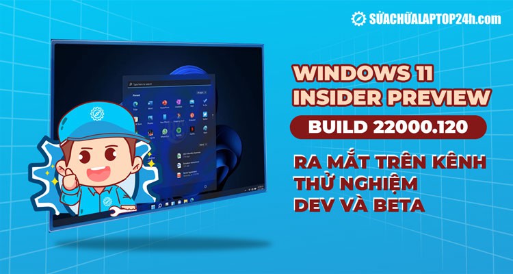 Windows 11 Insider Preview Build 22000.120 ra mắt trên kênh thử nghiệm ...