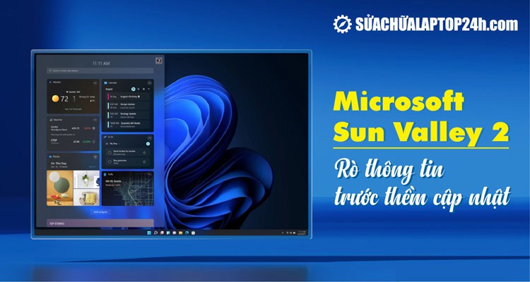 Microsoft Sun Valley 2: Rò rỉ thông tin trước ngày cập nhật