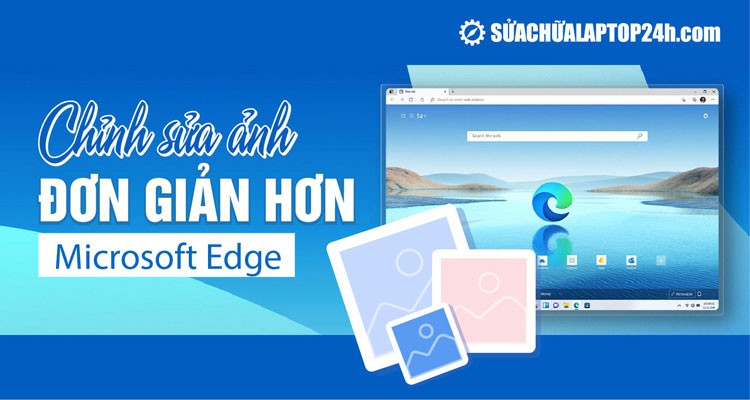 Chỉnh sửa ảnh trên Microsoft Edge trực tiếp cực đơn giản