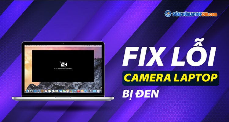 Cách sửa lỗi camera laptop bị đen - Có thể bạn chưa biết?