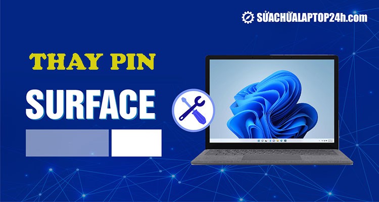 Thay pin Surface ở đâu đảm bảo chất lượng và giá tốt?